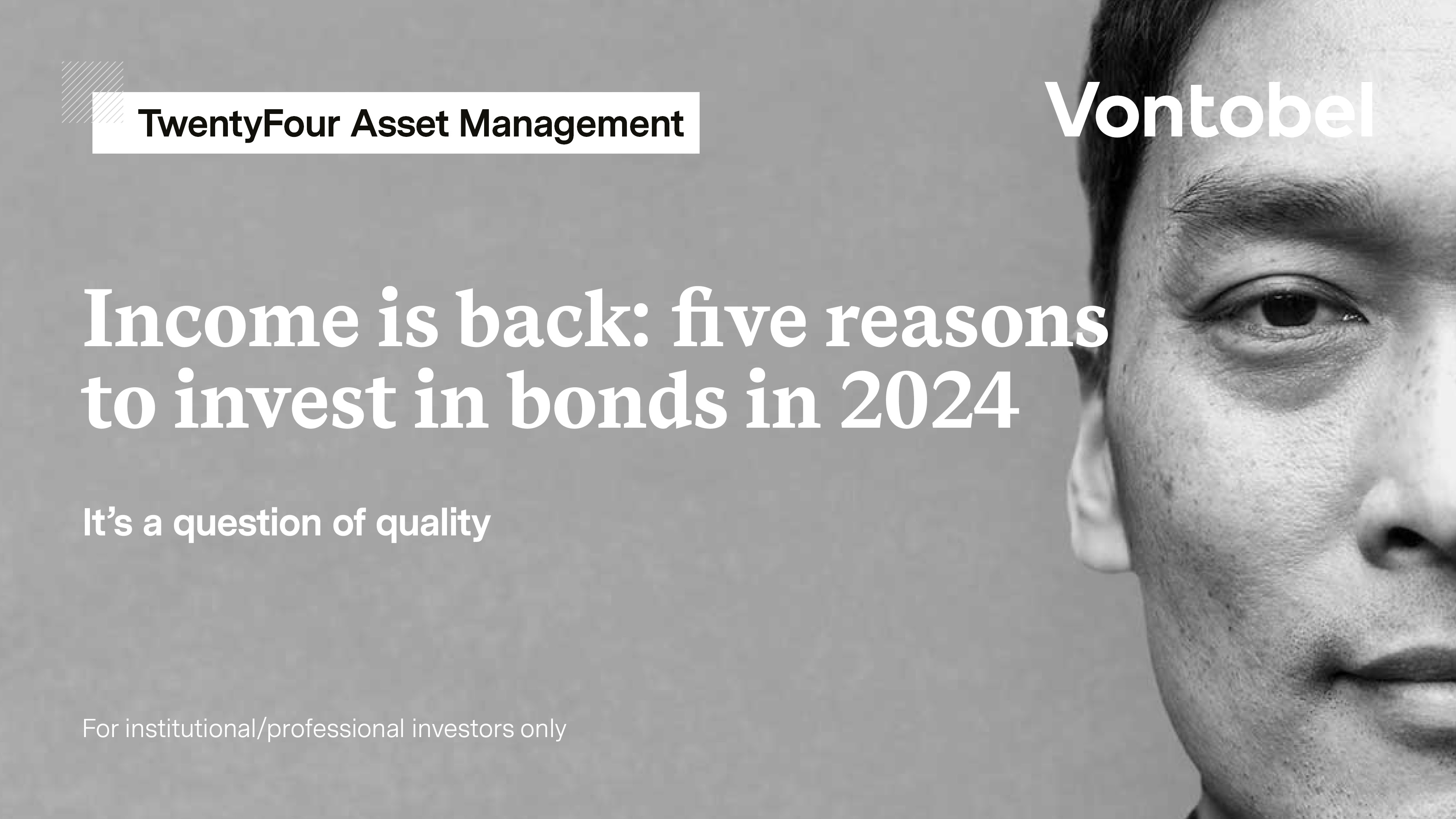 Income is back: five reasons to invest in bonds in 2024 | Vontobel ...